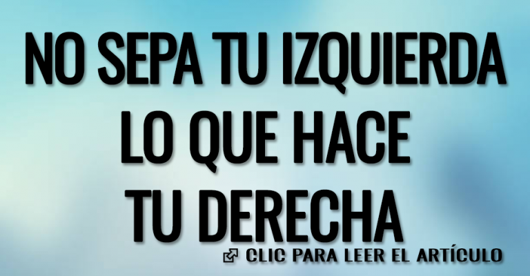 NO SEPA TU IZQUIERDA LO QUE HACE TU DERECHA | Restablecidos