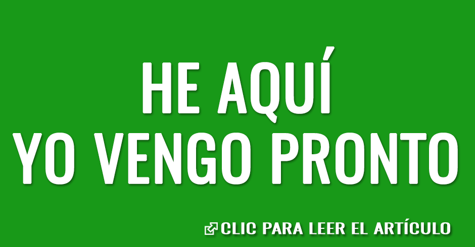 He aquí yo vengo pronto | Restablecidos