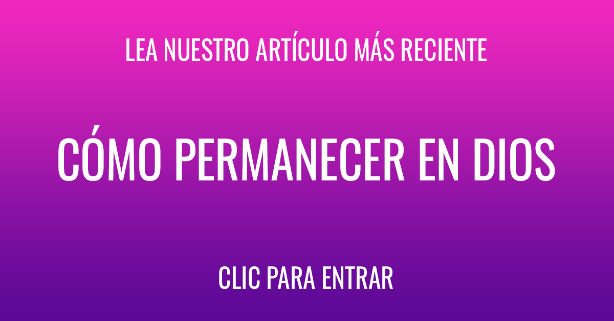 Cómo permanecer en Dios | Restablecidos