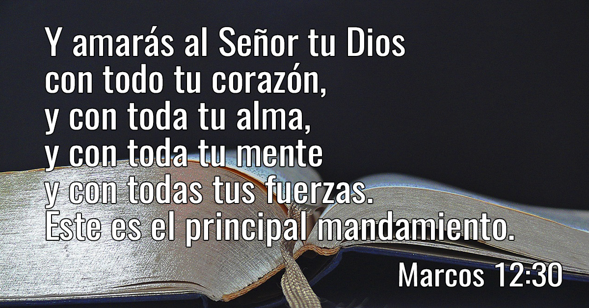 Y amarás al Señor tu Dios con todo tu corazón, y con toda tu alma, y ...